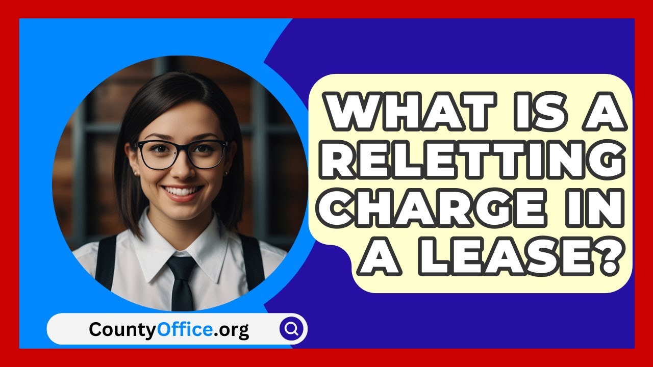 What Is A Reletting Charge In A Lease? - CountyOffice.org - YouTube
