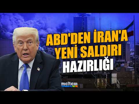 ABD İran'a yeni saldırı hazırlığı yapıyor