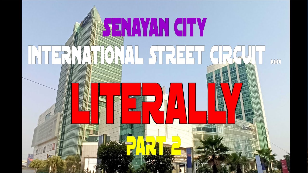 EPISODE 07 : SENAYAN CITY INTERNATIONAL STREET CIRCUIT ...