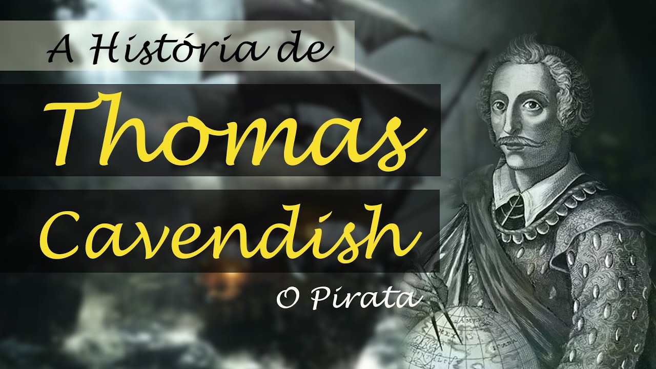 A História de Thomas Cavendish, o Pirata que Aterrorizou a Costa ...