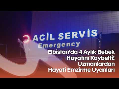 Elbistan'da 4 Aylık Bebek Hayatını Kaybetti! Uzmanlardan Hayati Emzirme Uyarıları