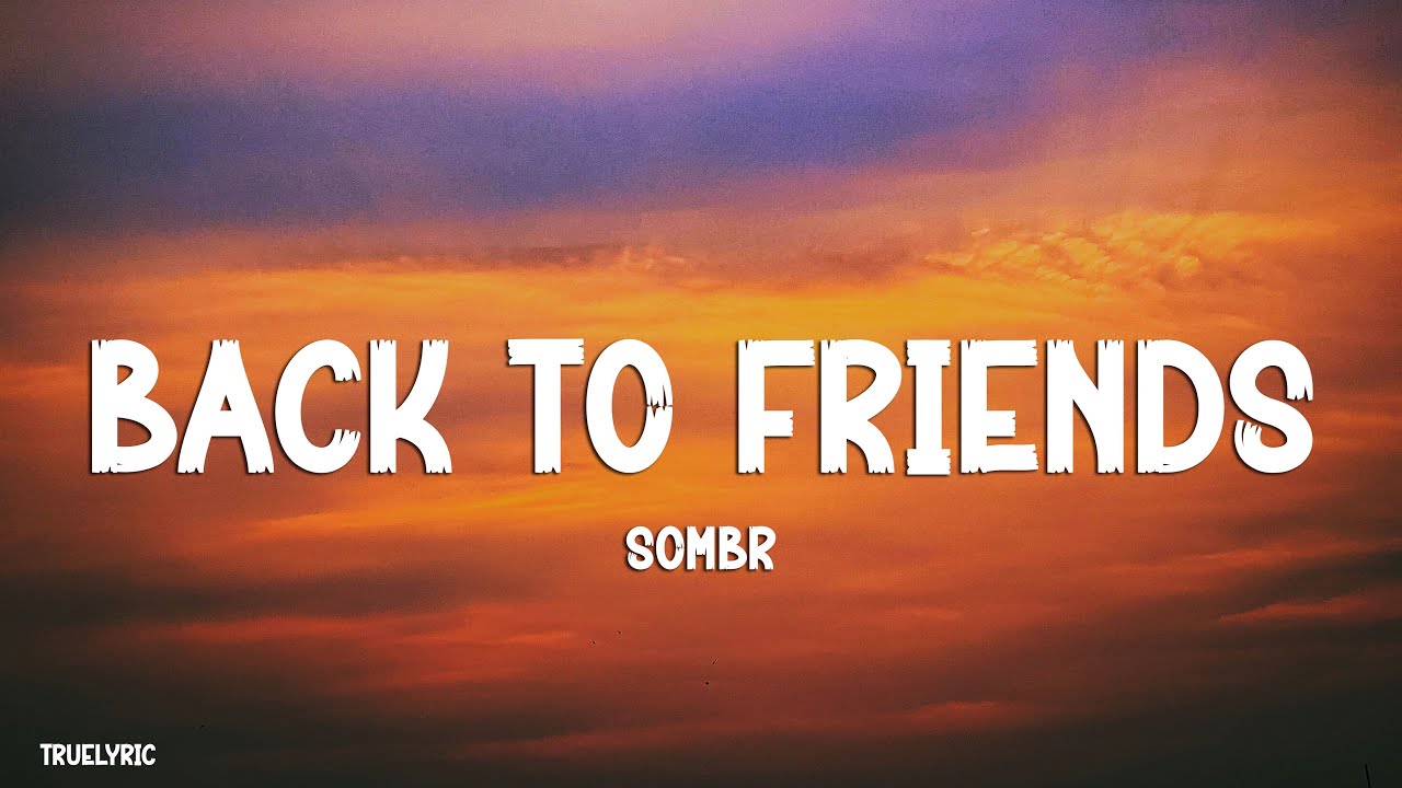 sombr - back to friends (Lyrics) - YouTube