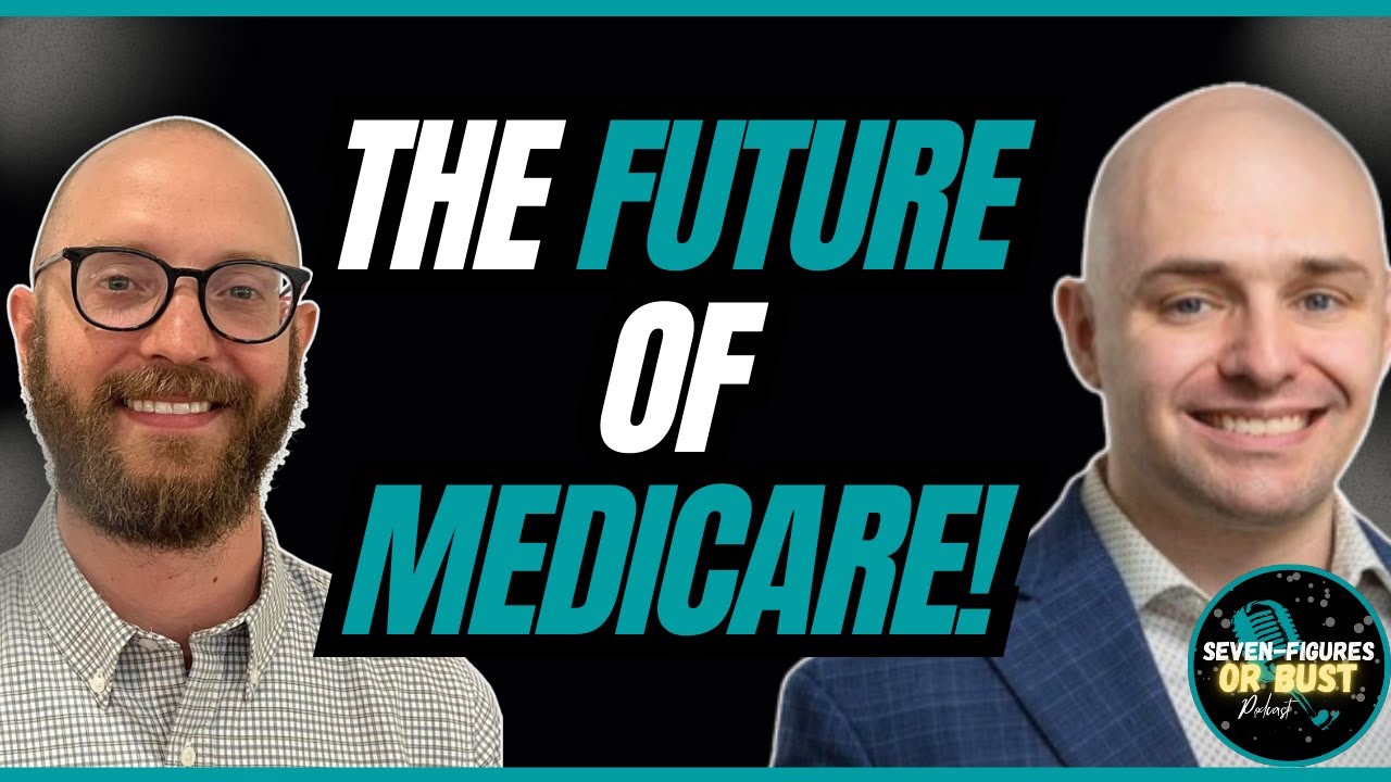What Is The Future Of Medicare! (Seven Figures or Bust Pod Ep 35) - YouTube