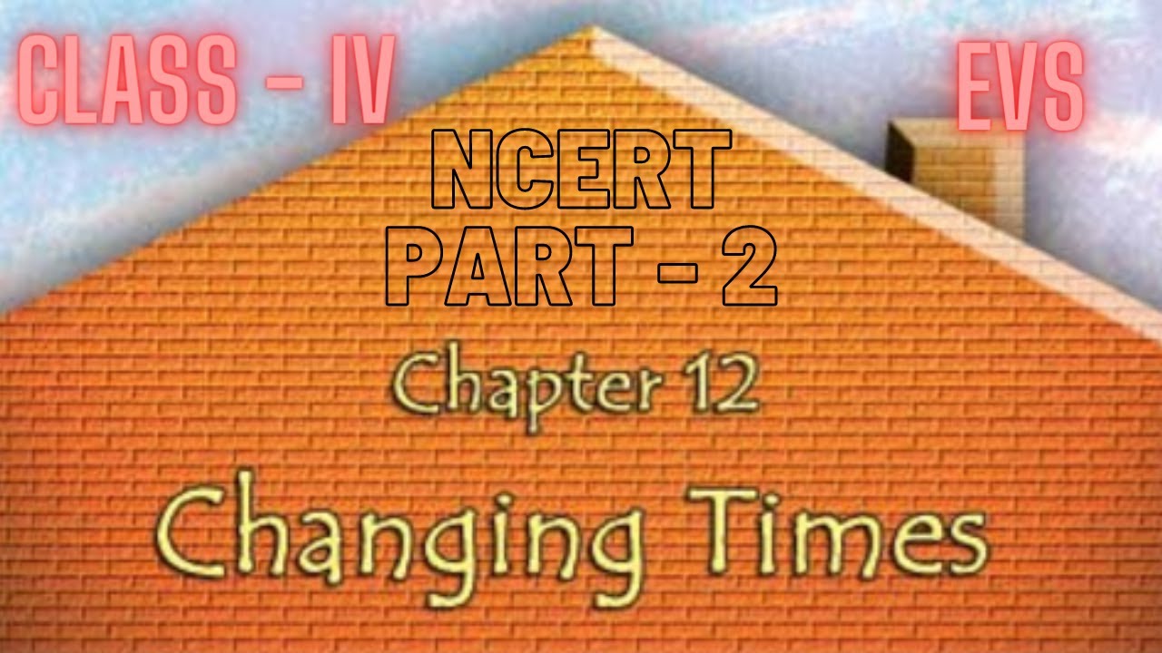 NCERT CLASS 4 EVS CHAPTER 12 | CHANGING TIMES PART - 2 | NCERT | CLASS ...