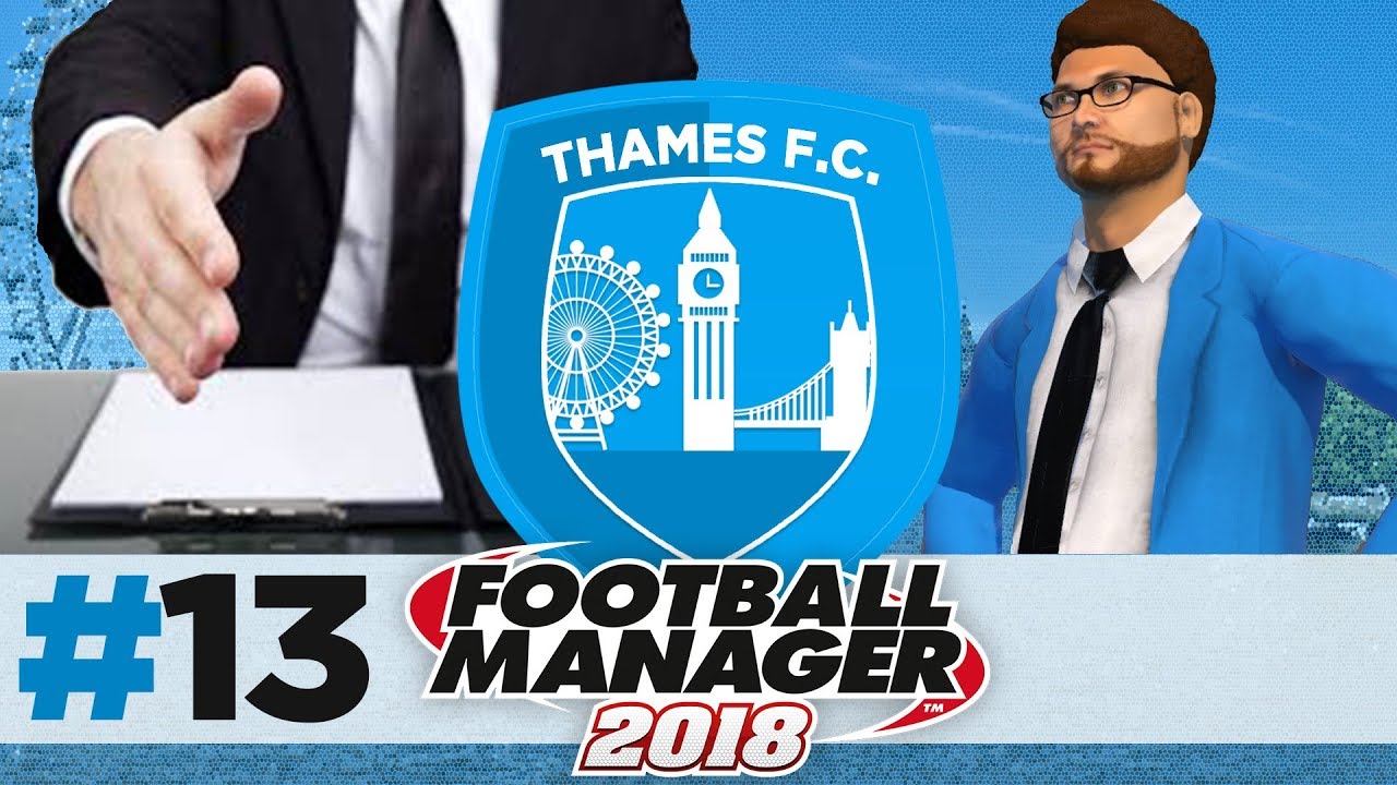 THAMES FC | EPISODE 13 | JOB OFFERS?! | FOOTBALL MANAGER 2018 - YouTube
