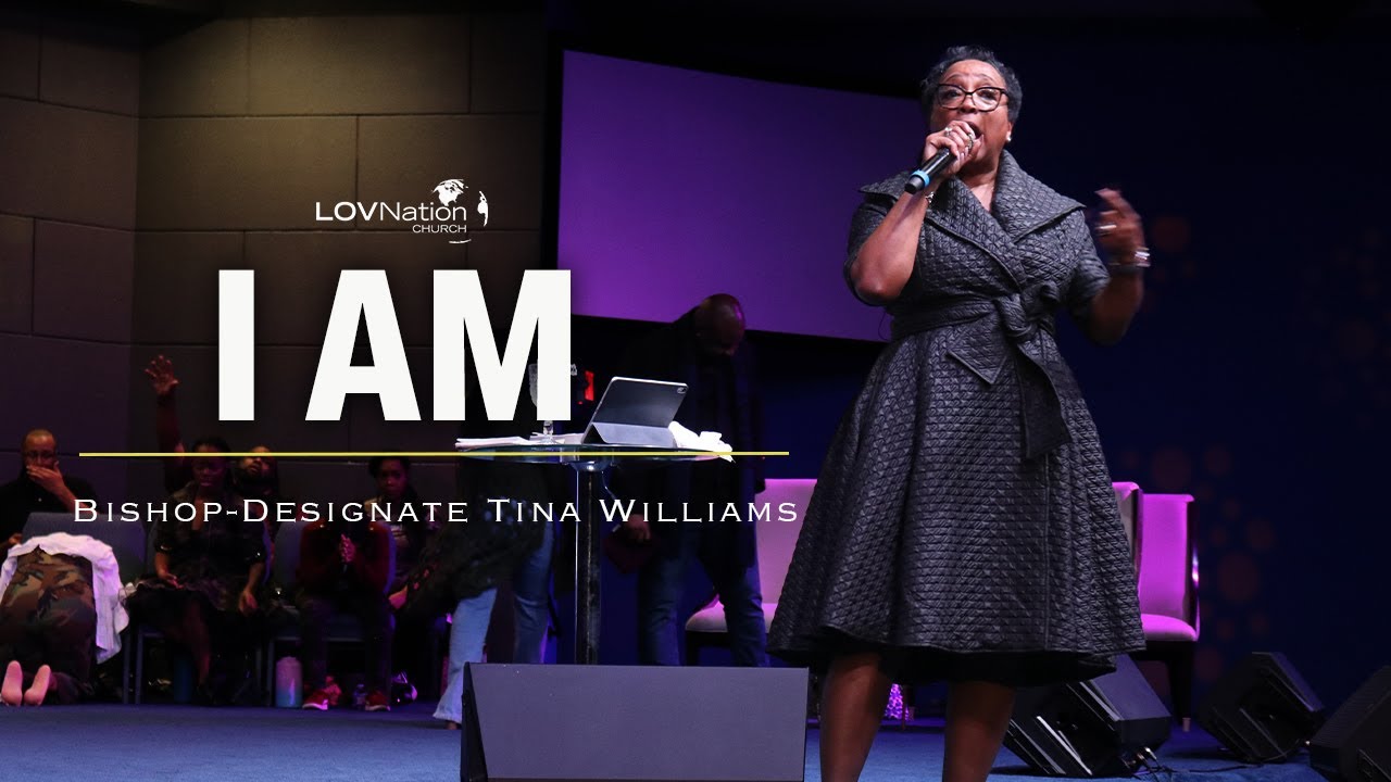 I AM | Bishop- Designate Tina Williams | LOVNation Church - YouTube