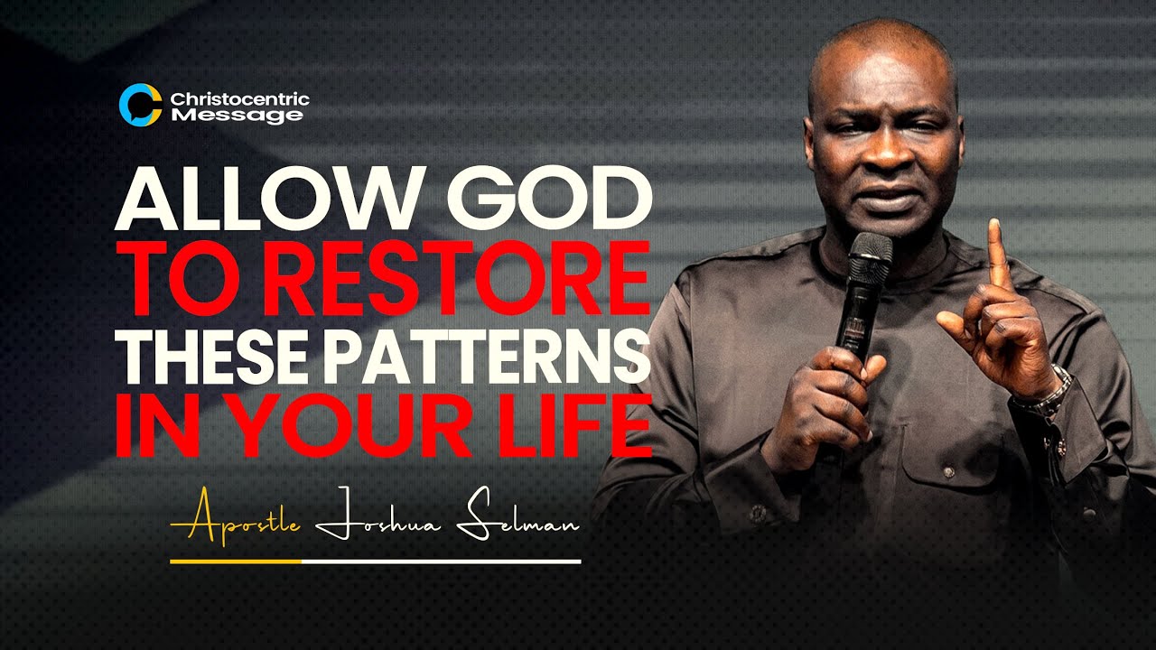 GOD CAN RESTORE THESE PATTERNS IN YOUR LIFE - Apostle Joshua Selman ...