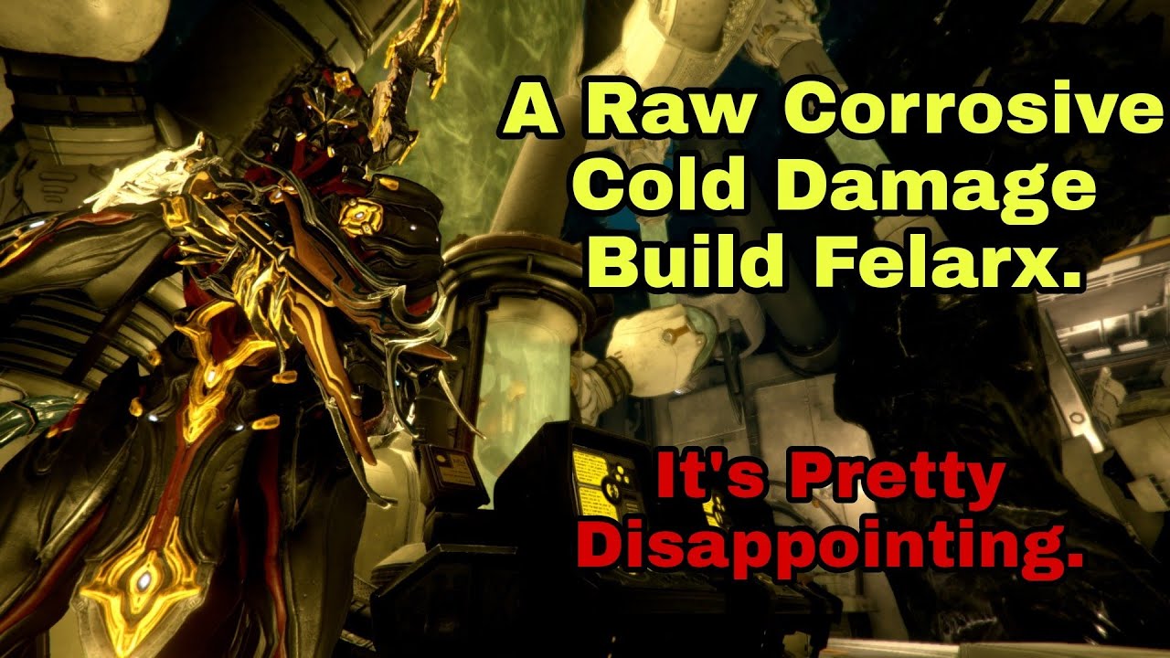 Warframe | Felarx Is Pretty Disappointing. | Raw Corrosive Cold Build ...