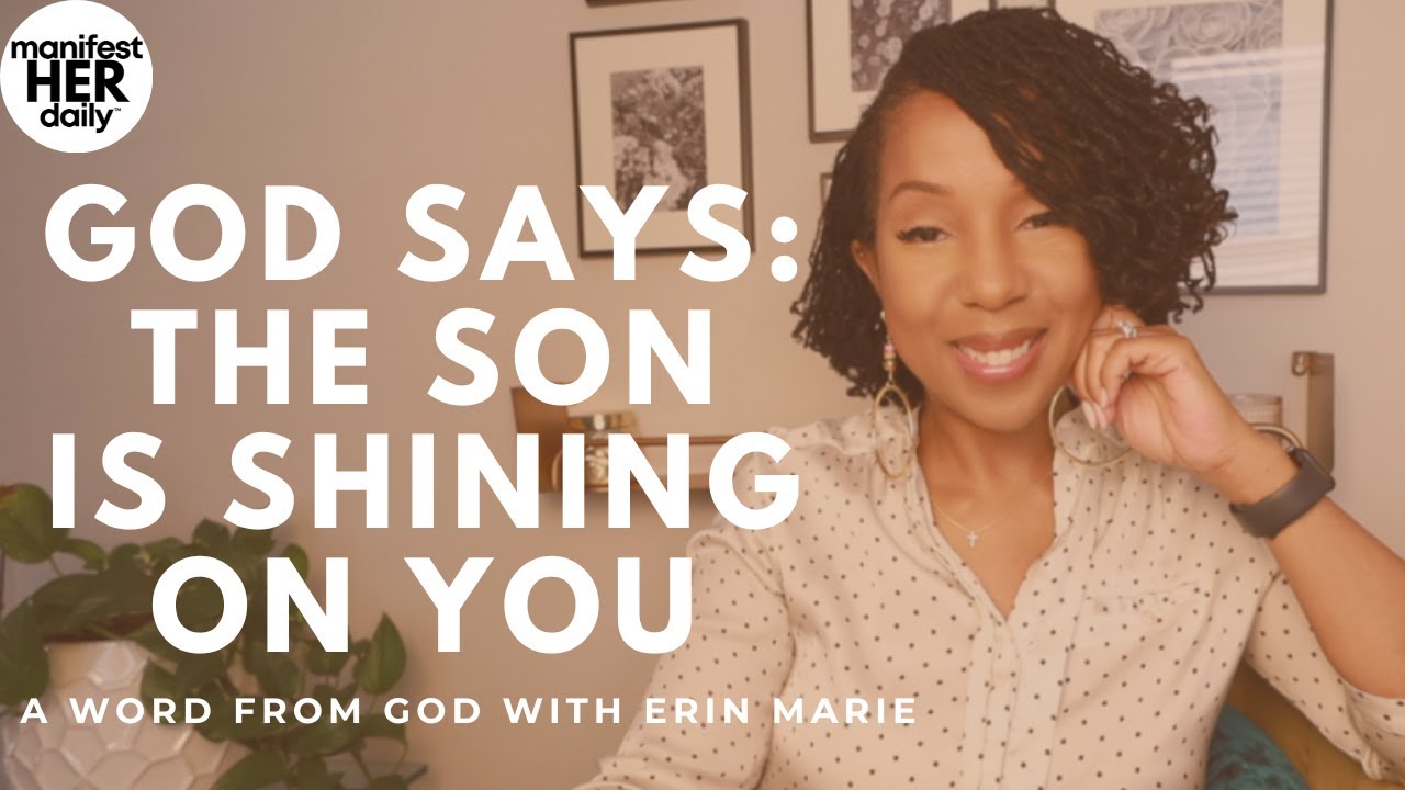 God Says || The Son Is SHINING On You [Plus a prayer over you for today ...