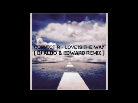Connect-r - Love Is The Way ( Dj Aldo & Edward 2017 Remix ) - YouTube