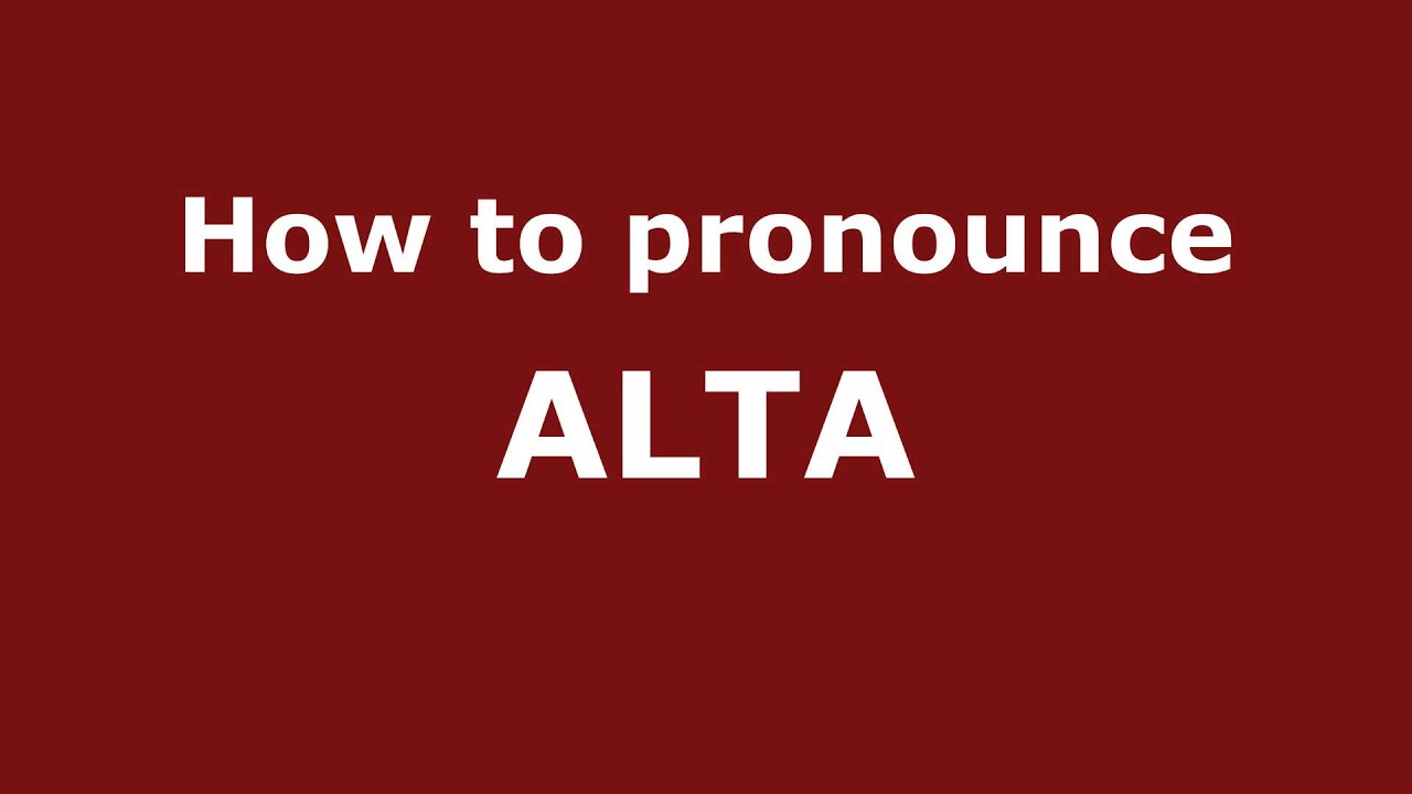 How to Pronounce ALTA in Spanish - PronounceNames.com - YouTube