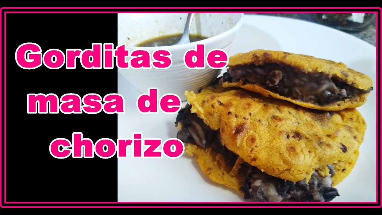 MASA DE MAIZ CON CHORIZO PARA GORDITAS O TORTILLAS - YouTube