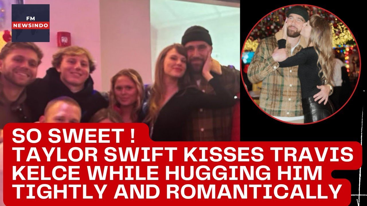 So Sweet ! Taylor Swift kisses Travis Kelce while hugging him tightly ...