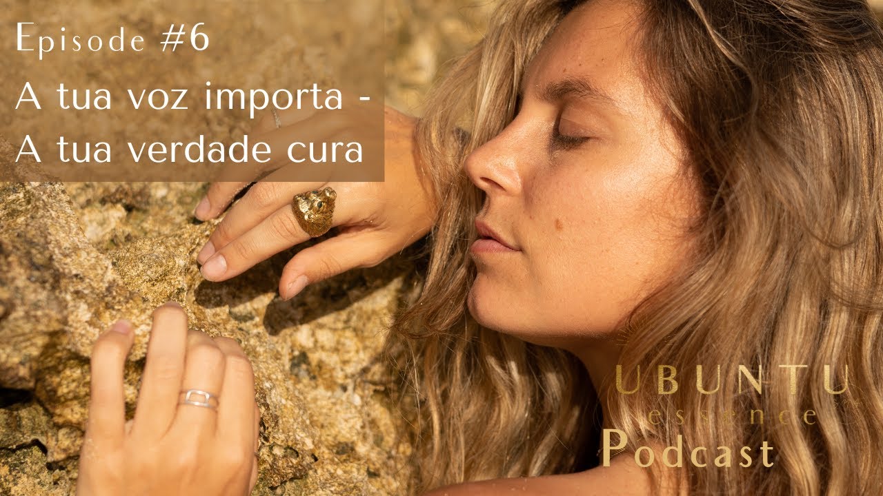 Episode 6 A Tua Voz Importa A Tua Verdade Cura Ubuntu Essence episode-6-a-tua-voz-importa-a-tua-verdade-cura-ubuntu-essence