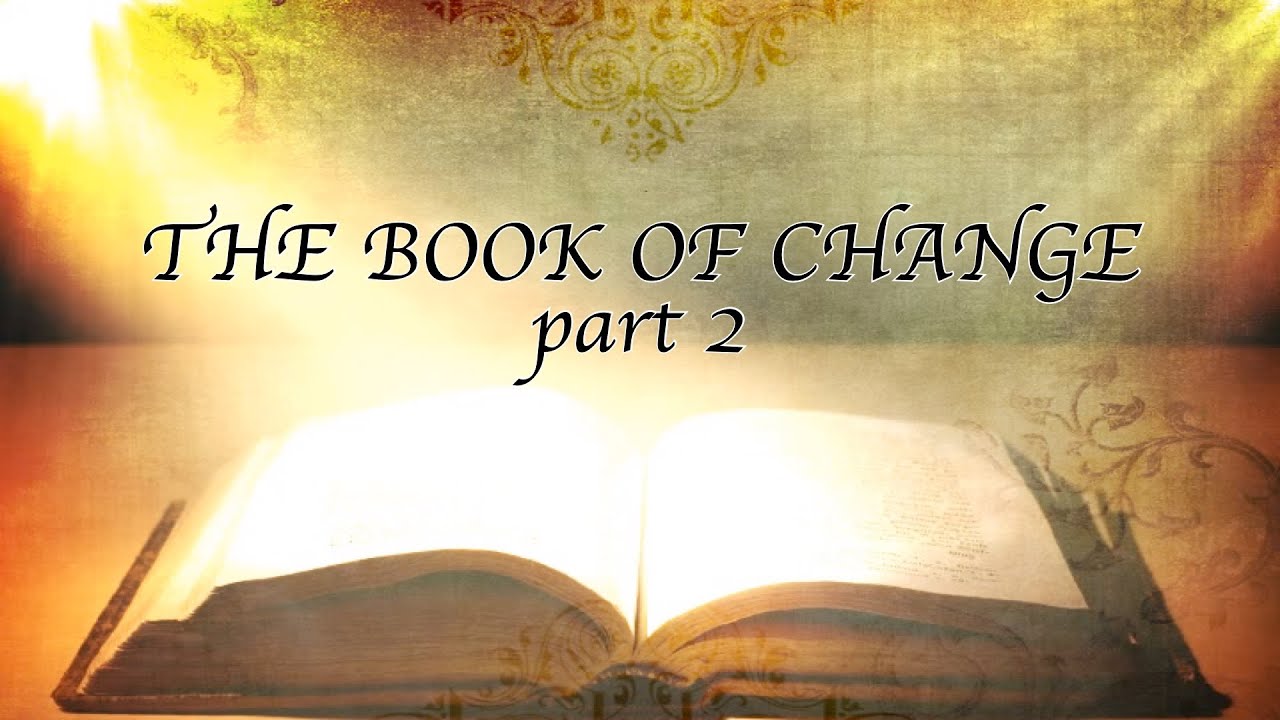 THE BOOK OF CHANGE pt 2 - YouTube