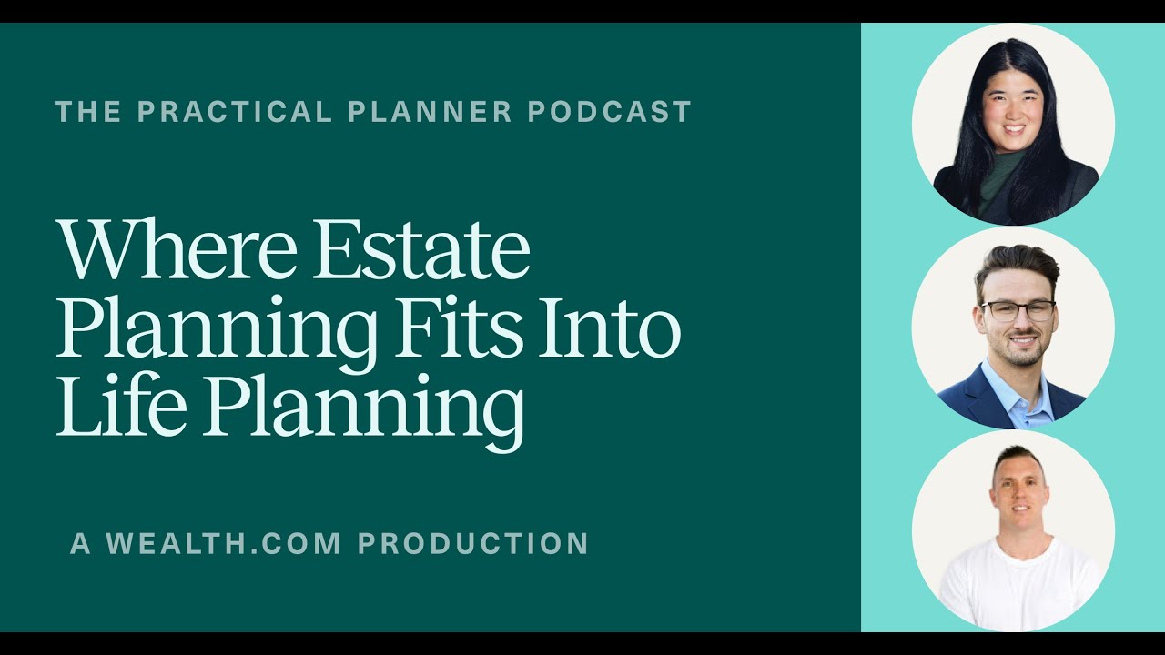 The Practical Planner Ep. 20: Where Estate Planning Fits into Life ...
