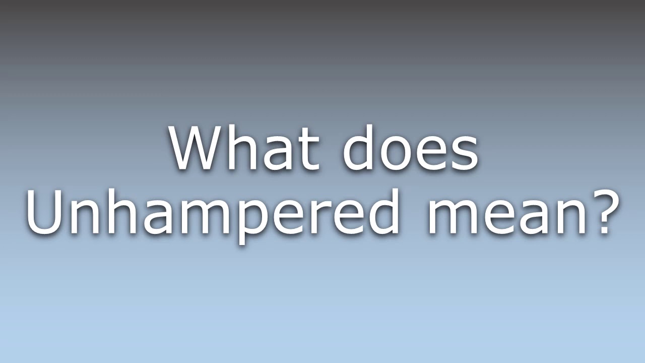What does Unhampered mean? - YouTube