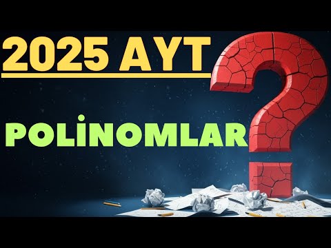 2025 AYT SINAVI POLİNOMLAR KONUSUNDA ÇIKMIŞ SORU ÇÖZÜMLERİ