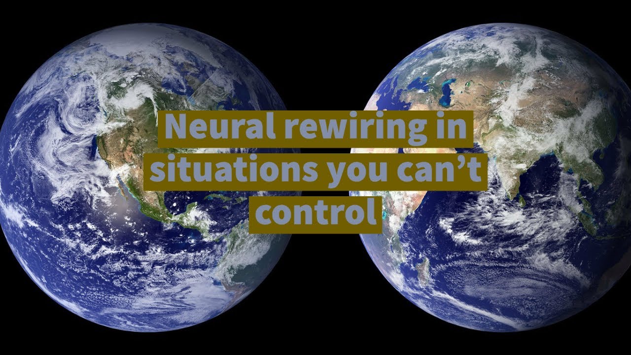 Neural rewiring in situations you can't control - YouTube