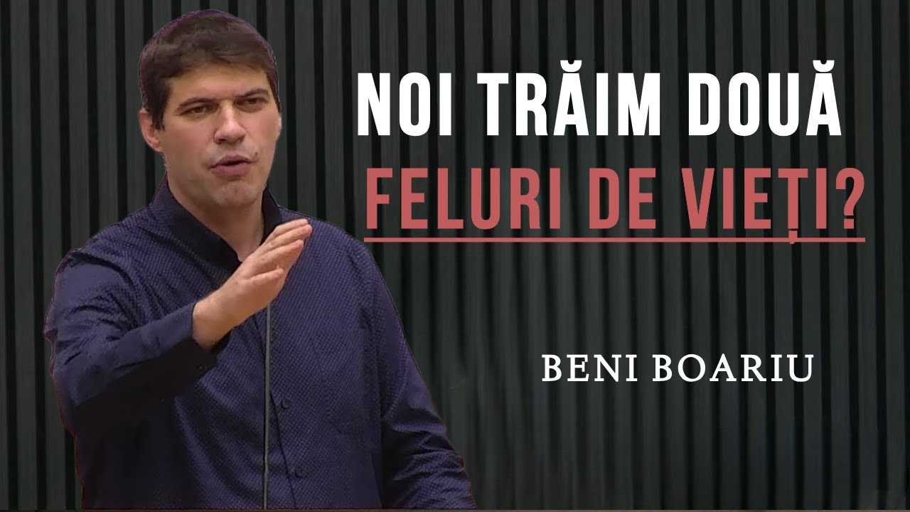Beni Boariu - Noi trăim două feluri de vieți? | PREDICĂ 2024 - YouTube