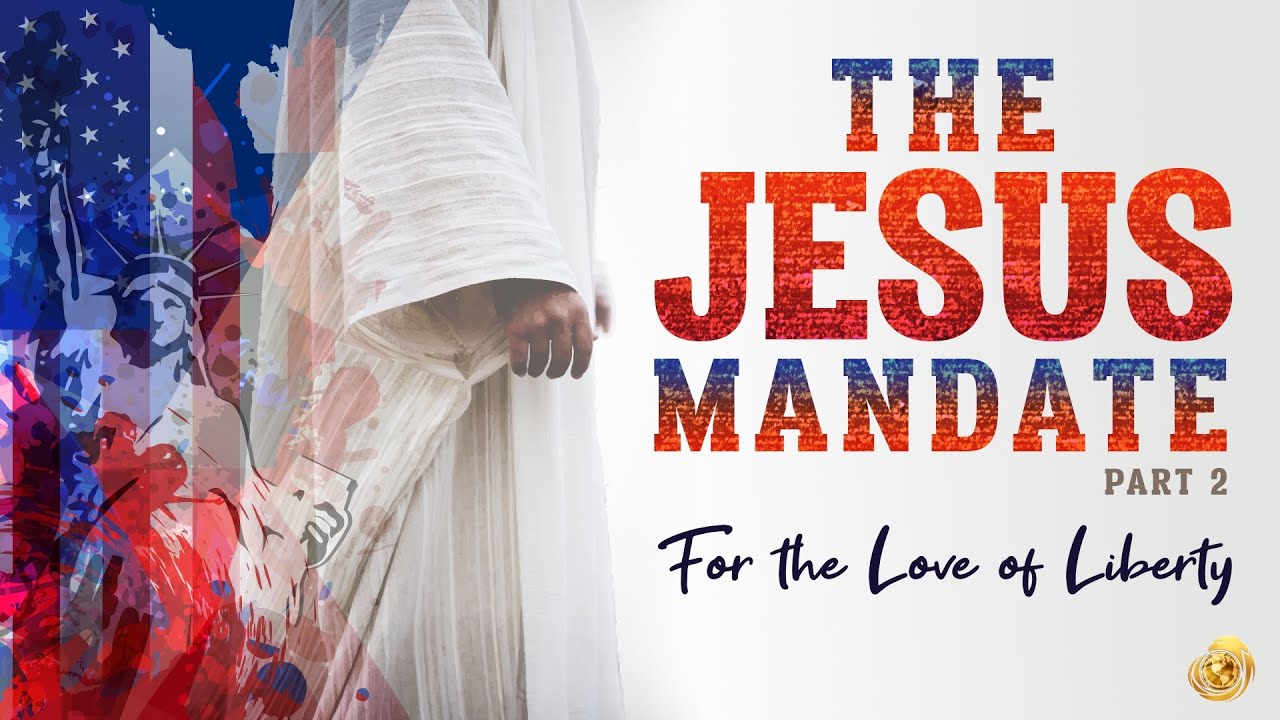 The Jesus Mandate - For The Love of Liberty - YouTube