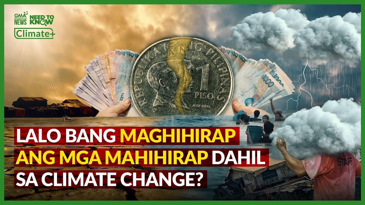 Lalo bang maghihirap ang mga mahirap dahil sa climate change? | Need to ...