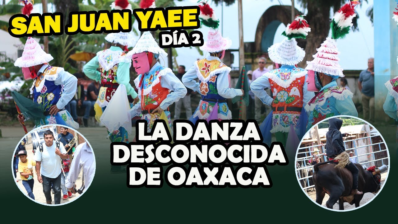 LA DANZA DEL HUNCHENENE EN SAN JUAN YAEÉ OAXACA | FIESTA EN SAN JUAN ...