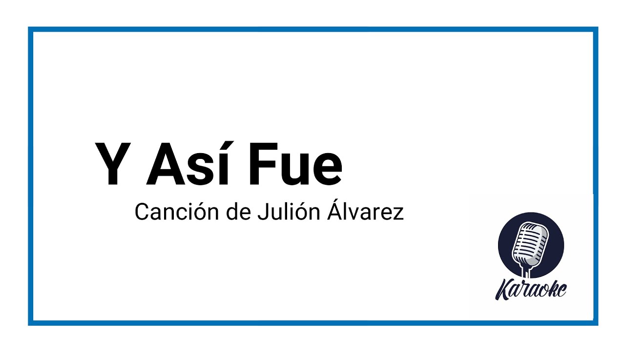 y Asi Fue Canción de Julión Álvarez karaoke pista original + tono ...