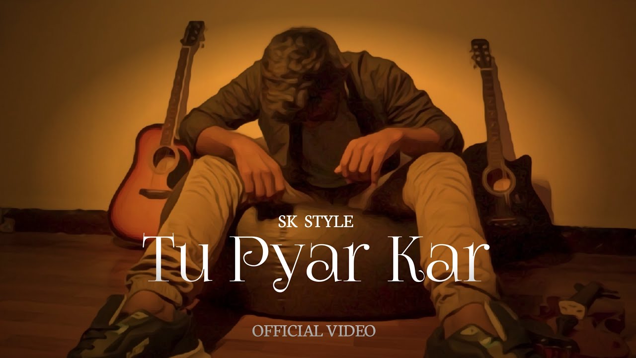TU PYAR KAR | SK STYLE | OFFICAL VIDEO | 2023 - YouTube