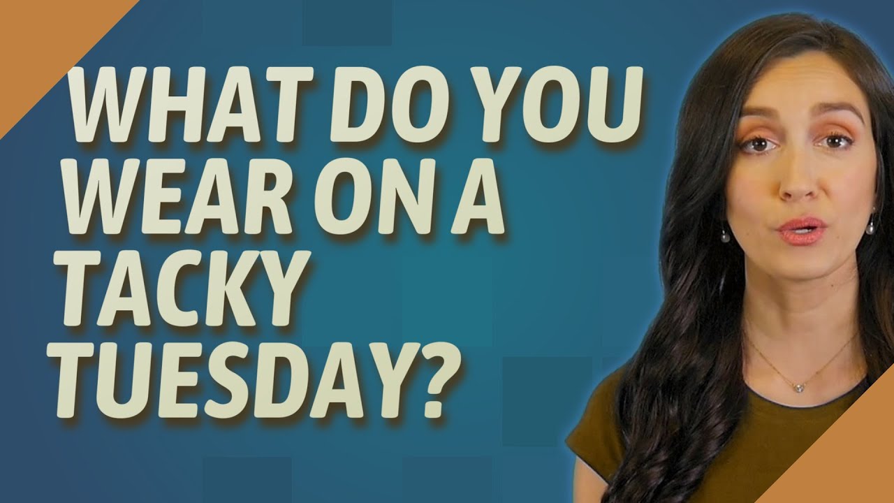 What do you wear on a tacky Tuesday? - YouTube