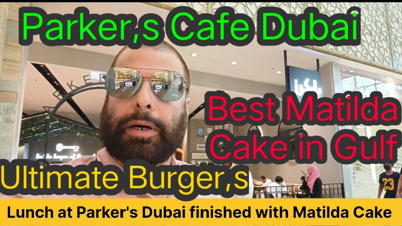 Dubai Best Burger | Most Famous Matilda Cake | Parkers Burger | Street ...