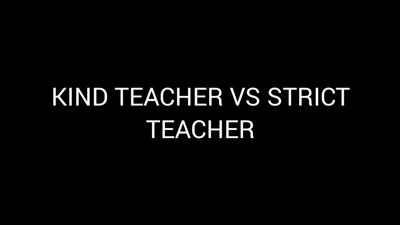Kind teacher vs strict teacher - YouTube