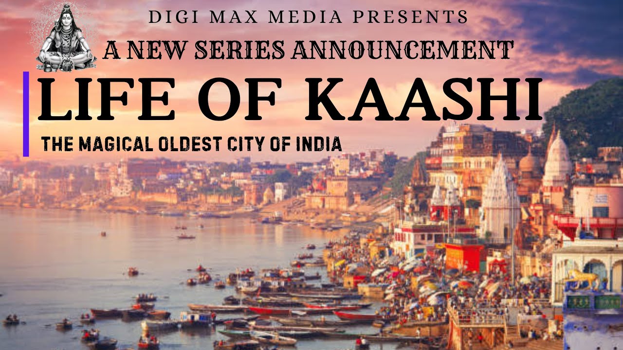 Life of Kashi: Experience the Magic | Myths| History of Varanasi ...