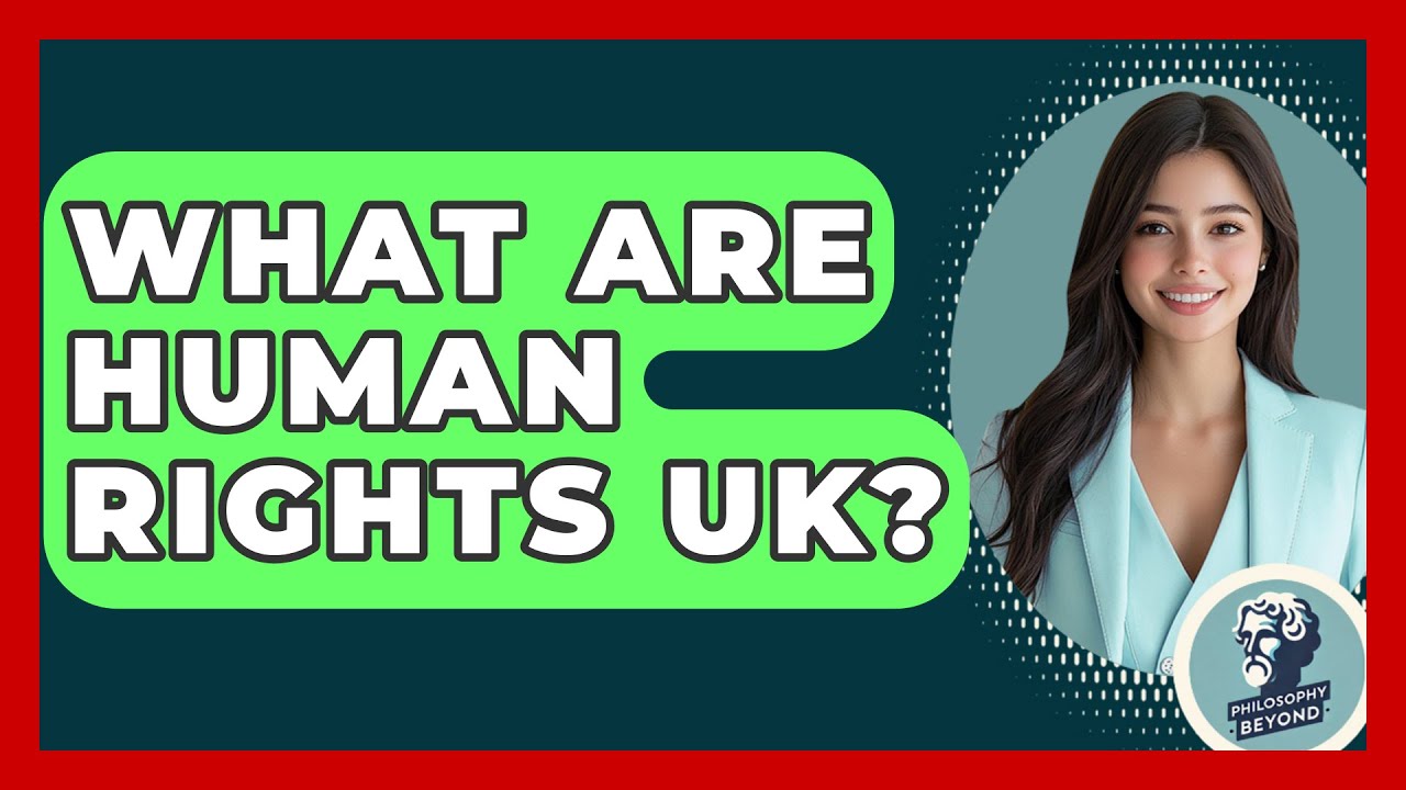 What Are Human Rights UK? - Philosophy Beyond - YouTube