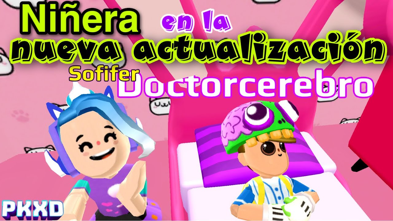 Niñera en la nueva actualización de pk xd \ sofifer y doctor cerebro ...