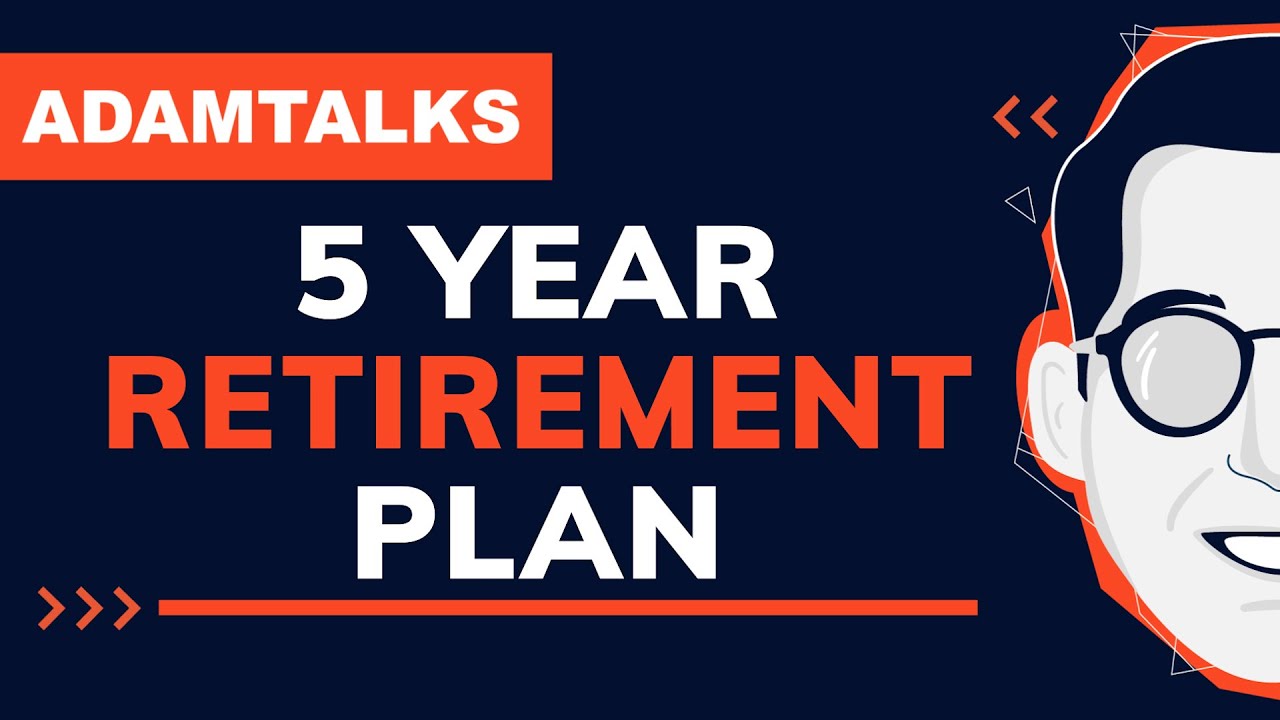 Adam Talks | 5 Year Retirement Plan - YouTube