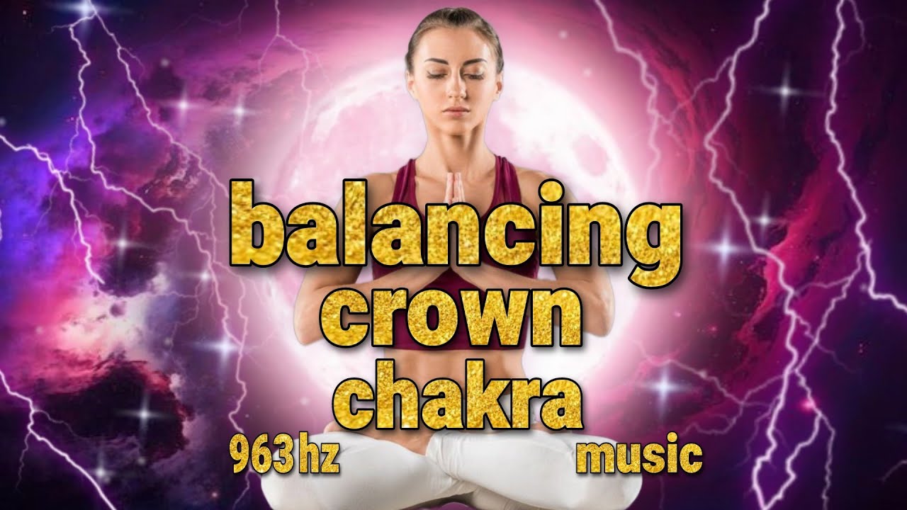 CROWN CHAKRA 963 Hz Frequency of Gods Healing Music I Kundalini ...