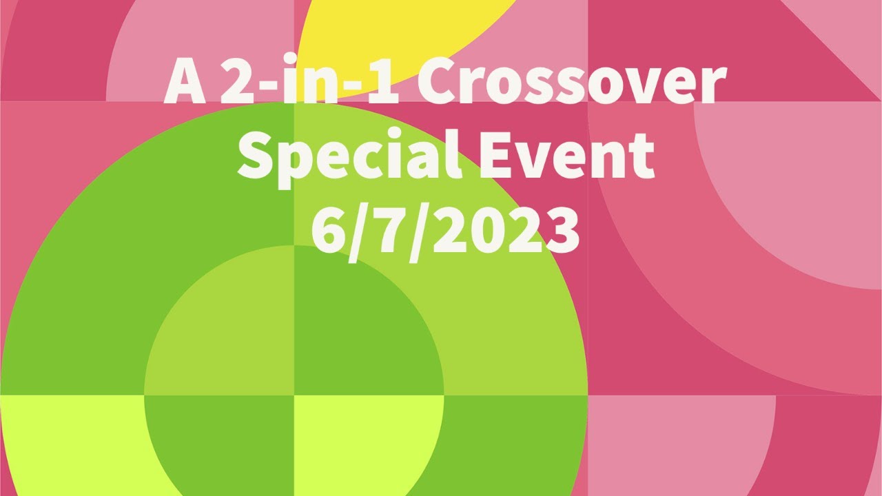 A 2-in-1 Crossover Special Event - 6/7/2023 - YouTube