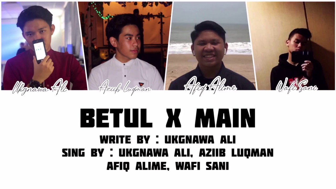 " BETUL X MAIN " - Ukgnawa Ali, Aziib Luqman, Afiq Alime & Wafi Sani ...