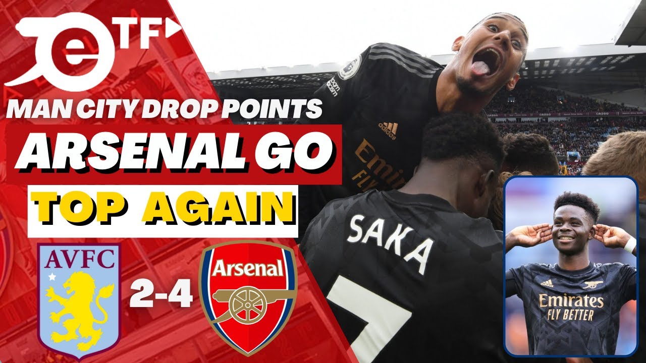 ASTON VILLA 2-4 ARSENAL MATCH REACTION | MAN CITY DROP POINTS ARSENAL ...