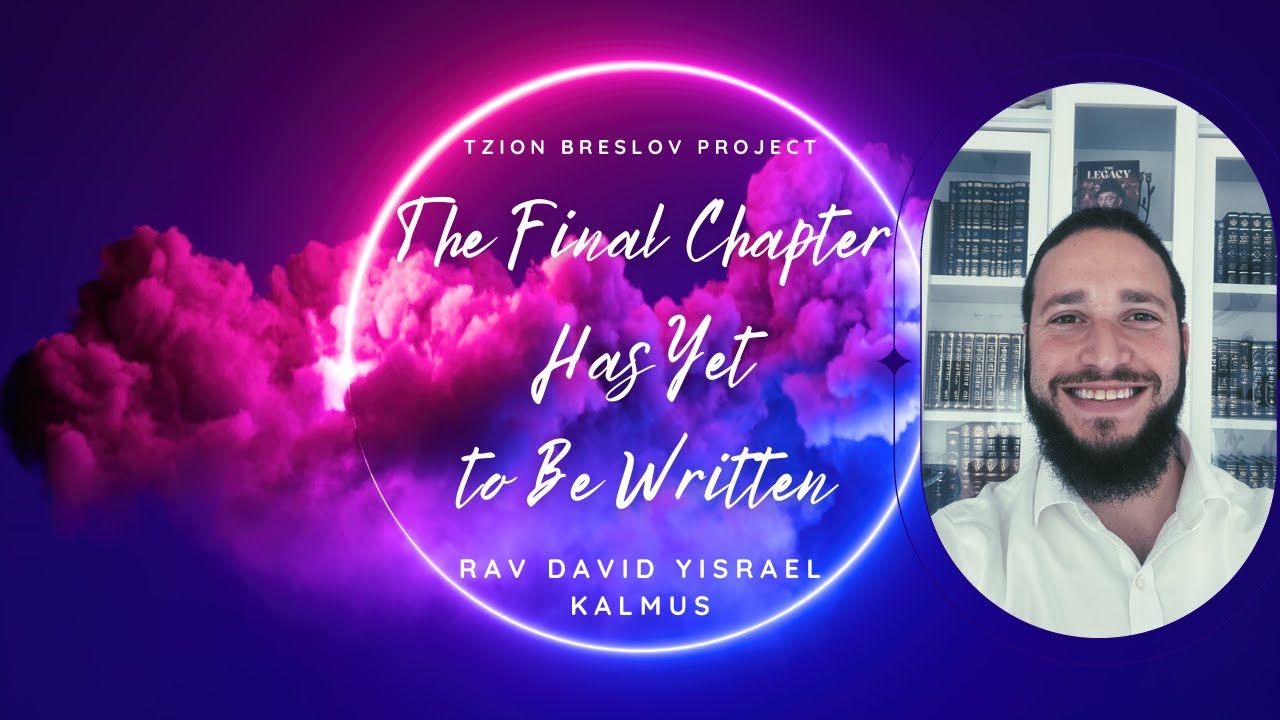 The Final Chapter Has Yet To Be Written I Rav David Yisrael Kalmus ...