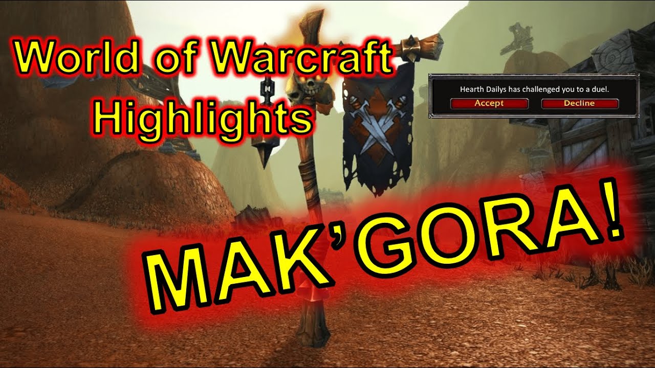 WORLD OF WARCRAFT BEST, FUNNY, AND RANDOM MOMENTS | MAK'GORA | THE DAY ...