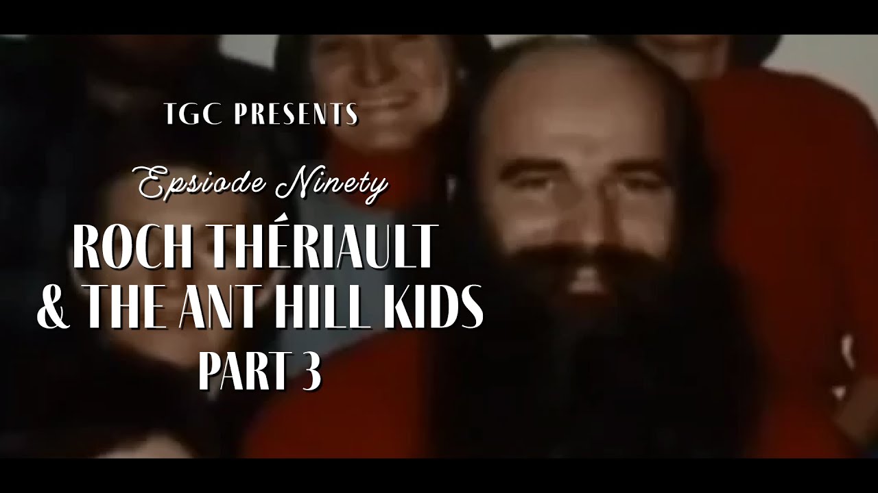 Roch Thériault and The Ant Hill Kids - Part 3 - YouTube