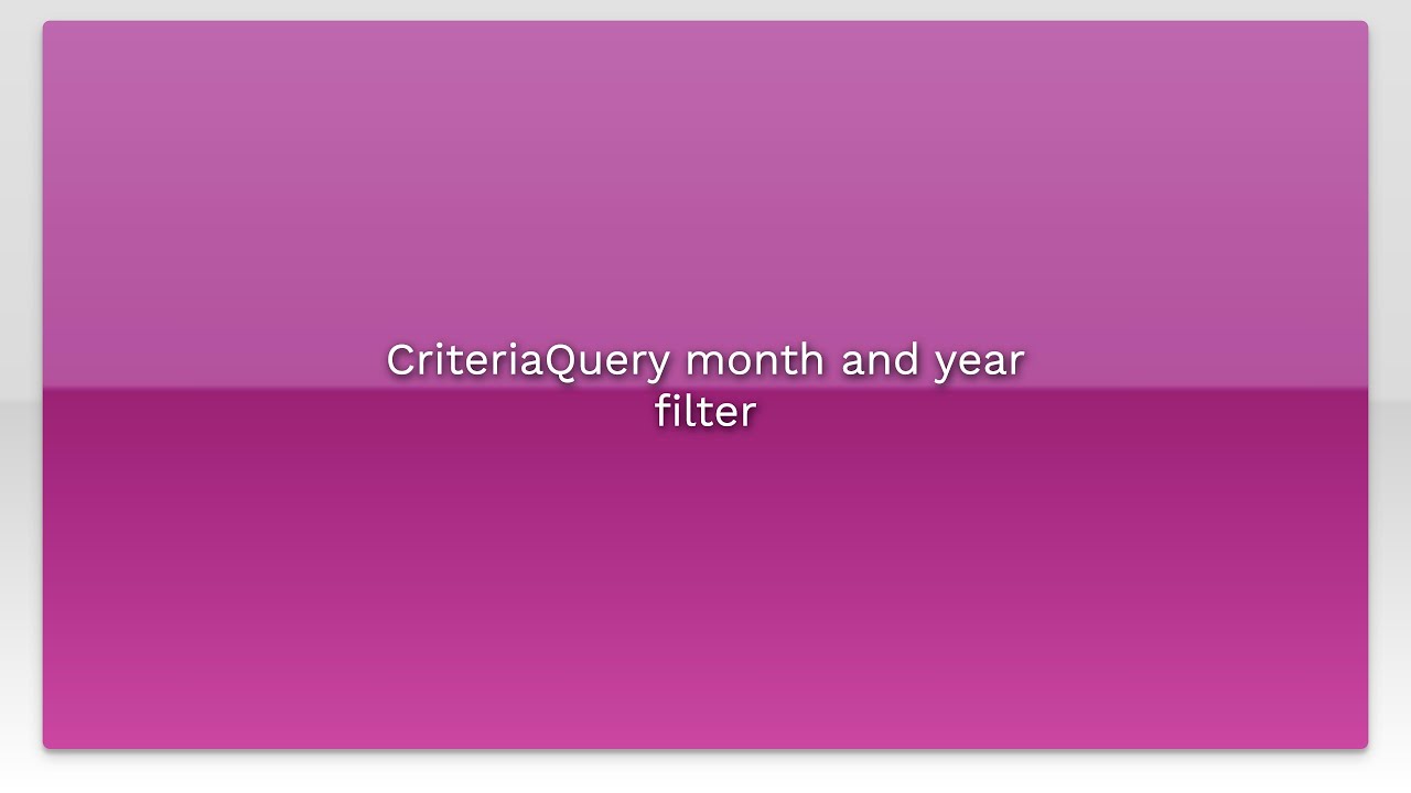 CriteriaQuery month and year filter - YouTube