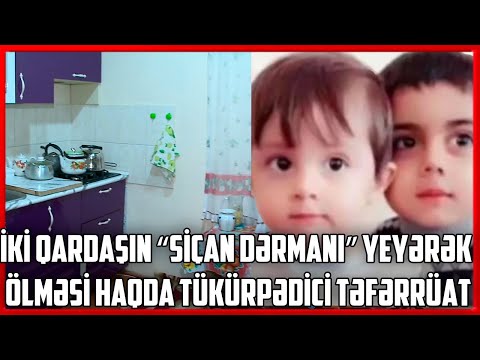Qardaşların  “siçan dərmanı” yeyərək ölməsi haqda tükürpədici TƏFƏRRÜAT