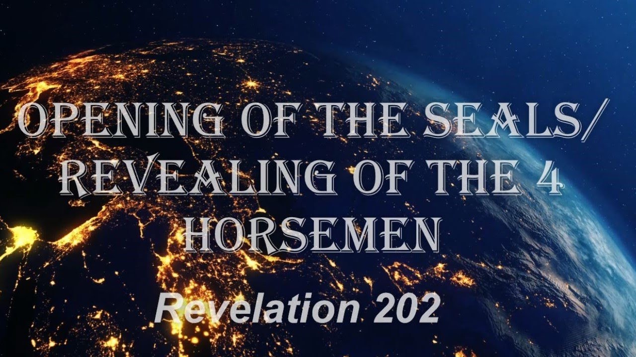 OPENING OF THE SEALS/ REVELATION OF THE 4 HORSEMEN Revelation 202 10-29 ...