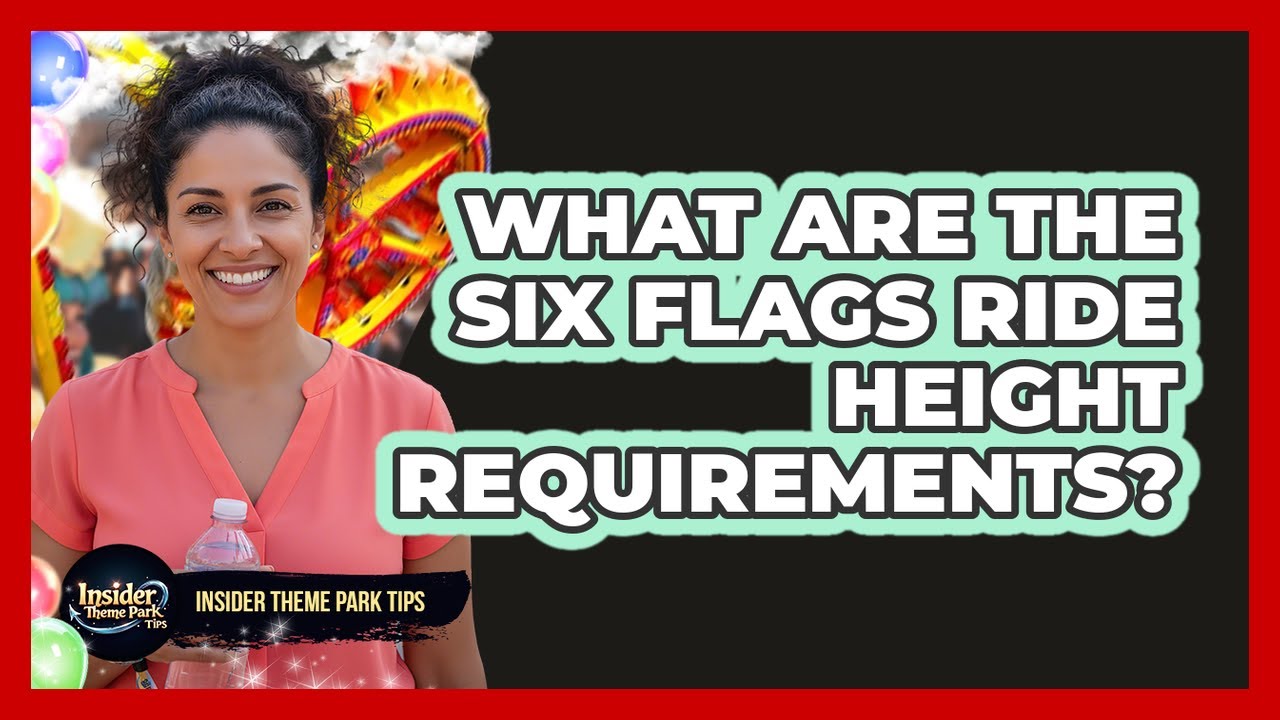 What Are The Six Flags Ride Height Requirements? - Insider Theme Park ...