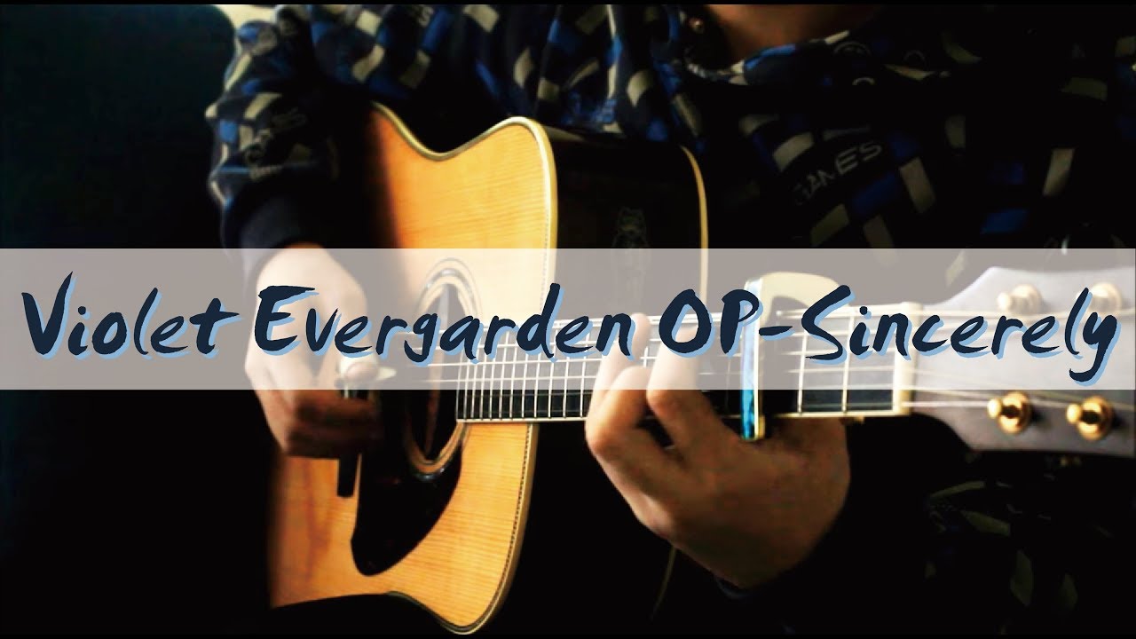 "Violet Evergarden OP" 『Sincerely』 - TRUE [ Fingerstyle Guitar Cover ...