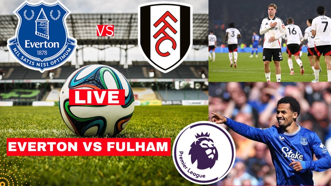 Everton vs Fulham Live Stream Premier League EPL Football Match Today ...