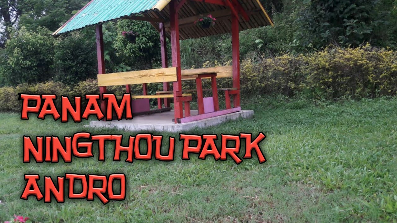 PANAM NINGTHOU PARK ANDRO( Andro heritage site) - YouTube